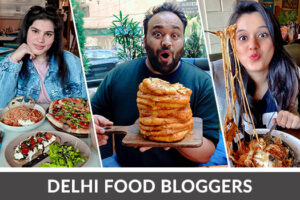 Top Food Bloggers, Influencers in Delhi | Best Food Influencers in Delhi